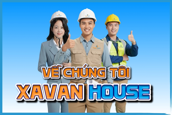 Giới thiệu về Xavan House - Thiết kế & Xây dựng Xavan House